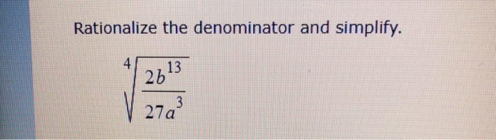 Solved Rationalize the denominator and simplify. 4 13 2b 27a | Chegg.com