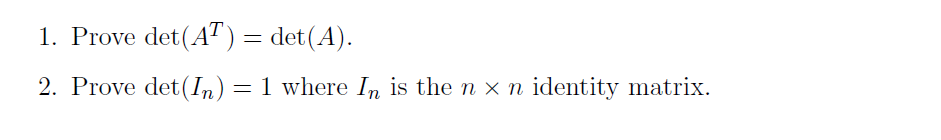 Solved 1. Prove det(AT) = det(A). 2. Prove det(In) = 1 where | Chegg.com
