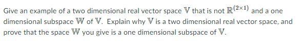 Solved Give an example of a two dimensional real vector | Chegg.com