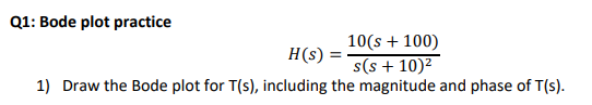 Q1: Bode plot practice H(s)=s(s+10)210(s+100) 1) Draw | Chegg.com