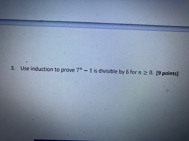 Solved 3. Use induction to prove 7n−1 is divisible by 6 for | Chegg.com