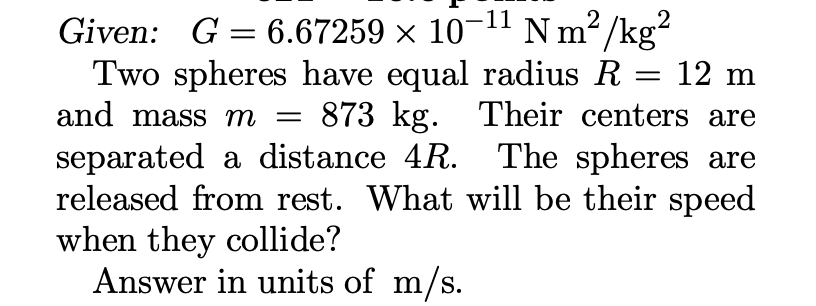 Solved Given: G=6.67259×10−11 N m2/kg2 Two spheres have | Chegg.com