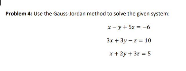 Solved Problem 4: Use the Gauss-Jordan method to solve the | Chegg.com