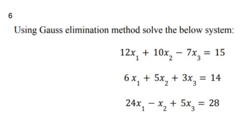 Solved Using Gauss elimination method solve the below | Chegg.com
