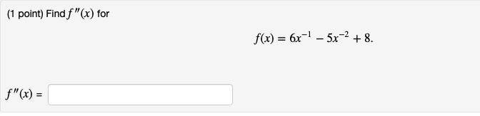 Solved (1 point) Findf"(x) for f(x) = 6x-1 - 5x-2 + 8. f"(x) | Chegg.com