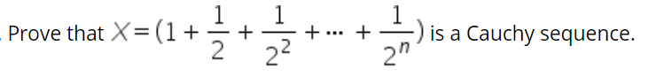 Solved Prove that X=(1+ + -) is a Cauchy sequence. 2h | Chegg.com
