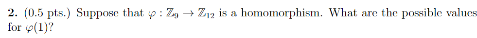 Solved 2. (0.5 pts.) Suppose that 4 : Zg → Z12 is a | Chegg.com