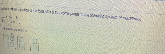 Solved Write a matrix equation of the form AX=B that | Chegg.com