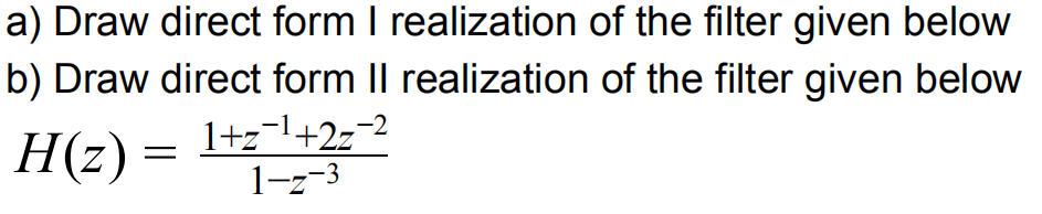 Solved a) Draw direct form I realization of the filter given | Chegg.com