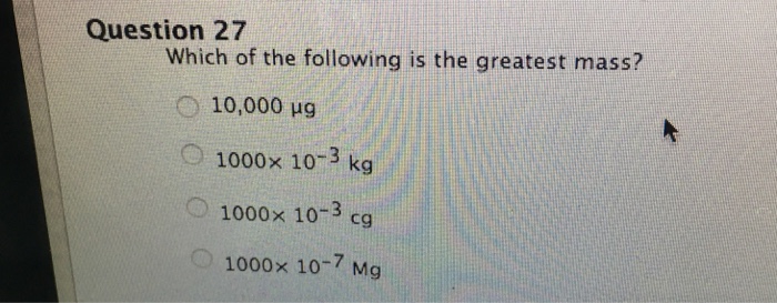 Solved Question 27 Which of the following is the greatest | Chegg.com
