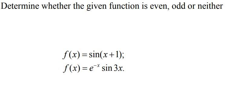 Solved Determine whether the given function is even, odd or | Chegg.com