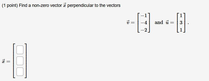 Solved (1 point) Find a non-zero vector 2 perpendicular to | Chegg.com