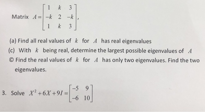 Solved Matrix A-k 2 -k (a) Find all real values of k for A | Chegg.com