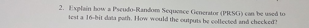 Solved 2. Explain how a Pseudo-Random Sequence Generator | Chegg.com