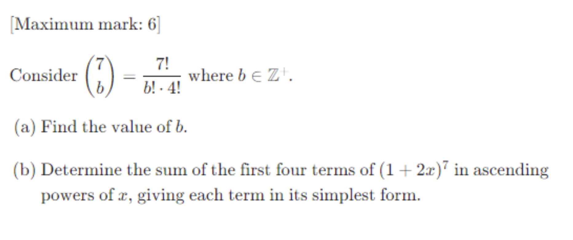 Solved [Maximum mark: 6] Consider (7b)=b!⋅4!7! where b∈Z+. | Chegg.com