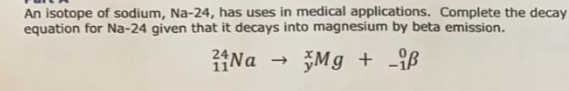 Solved An isotope of sodium, Na-24, has uses in medical | Chegg.com