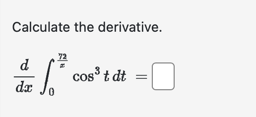 Calculate the derivative. dxd∫0x72cos3tdt= | Chegg.com