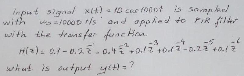 Solved Input signal x(t)=10cos1000t is sampled with | Chegg.com