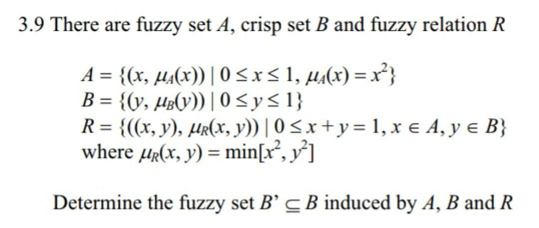 Solved 3.9 There are fuzzy set A, crisp set B and fuzzy | Chegg.com