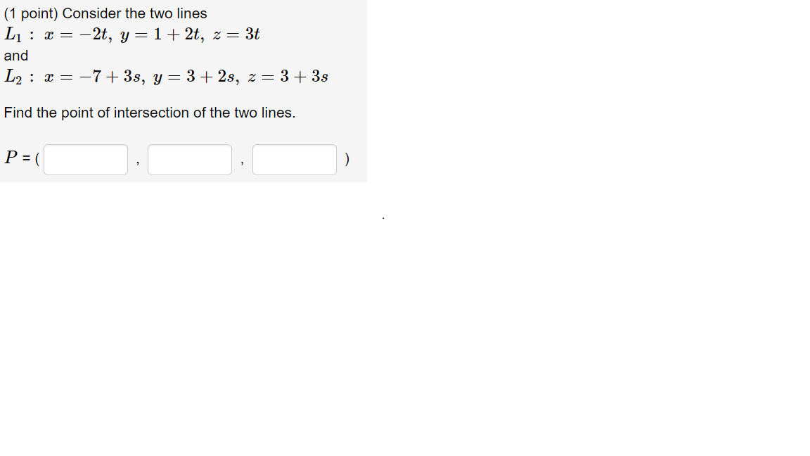 Solved (1 point) Consider the two lines L1:x=−2t,y=1+2t,z=3t | Chegg.com