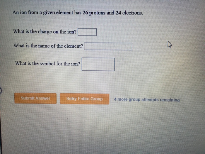 Solved An ion from a given element has 26 protons and 24 | Chegg.com