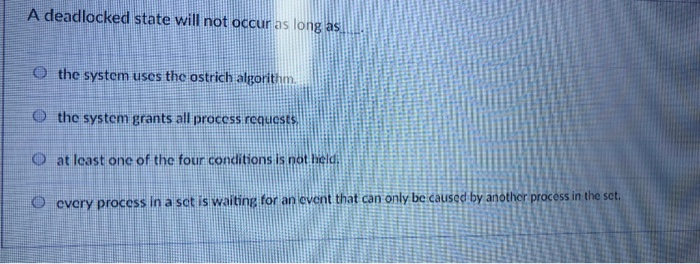 Solved A deadlocked state will not occur as long as O the | Chegg.com