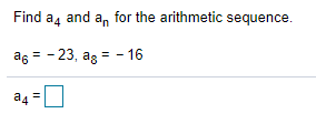 Solved Find a 4 and a, for the arithmetic sequence. a6 = | Chegg.com