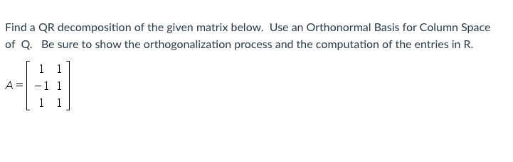 Solved Find a QR decomposition of the given matrix below. | Chegg.com