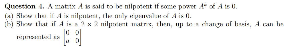 Solved Question 4. A matrix A is said to be nilpotent if | Chegg.com
