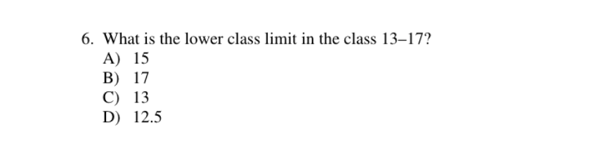 Solved 6. What is the lower class limit in the class 13−17 ? | Chegg.com