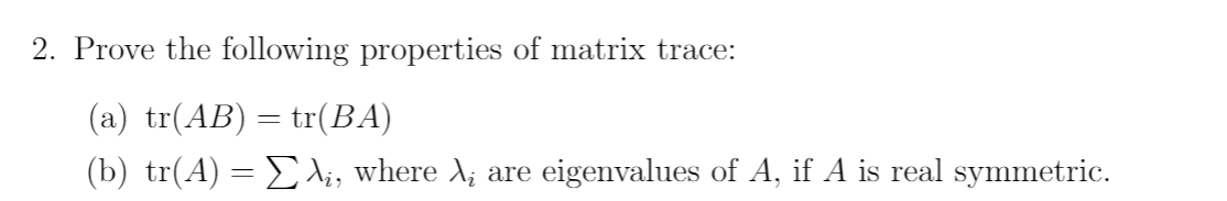 Solved 2. Prove the following properties of matrix trace: | Chegg.com