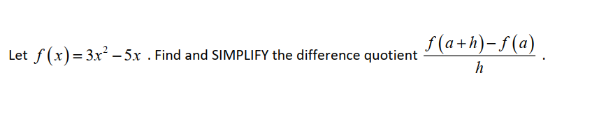 Solved Let f (x ) = 3x2 -5x . Find and SIMPLIFY the | Chegg.com