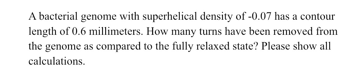 Solved A bacterial genome with superhelical density of -0.07 | Chegg.com