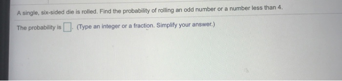 Solved A single, six-sided die is rolled. Find the | Chegg.com