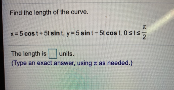 Solved Find the length of the curve. x 5 cost + 5t sin t, y | Chegg.com