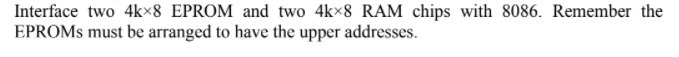 Interface two 4kx8 EPROM and two 4k 8 RAM chips with | Chegg.com