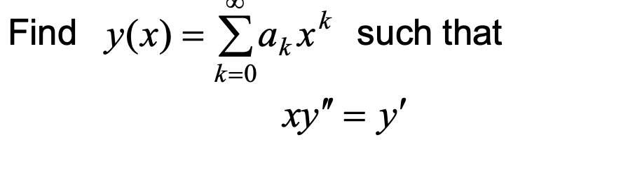 Solved k Find y(x) = Žaxx* = such that k=0 xy" = y' | Chegg.com