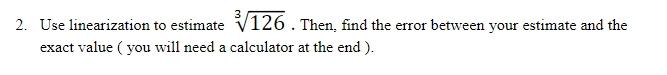Solved 2 Use Linearization To Estimate 3126 Then Find The