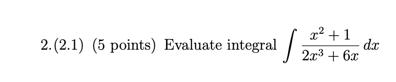 Solved 2. (2.1) (5 points) Evaluate integral () x2 + 1 dx | Chegg.com