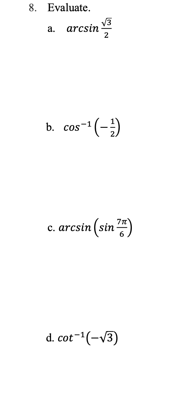 Solved 8. Evaluate. a. arcsin 2 b. cos-1 cos(-) c. arcsin | Chegg.com