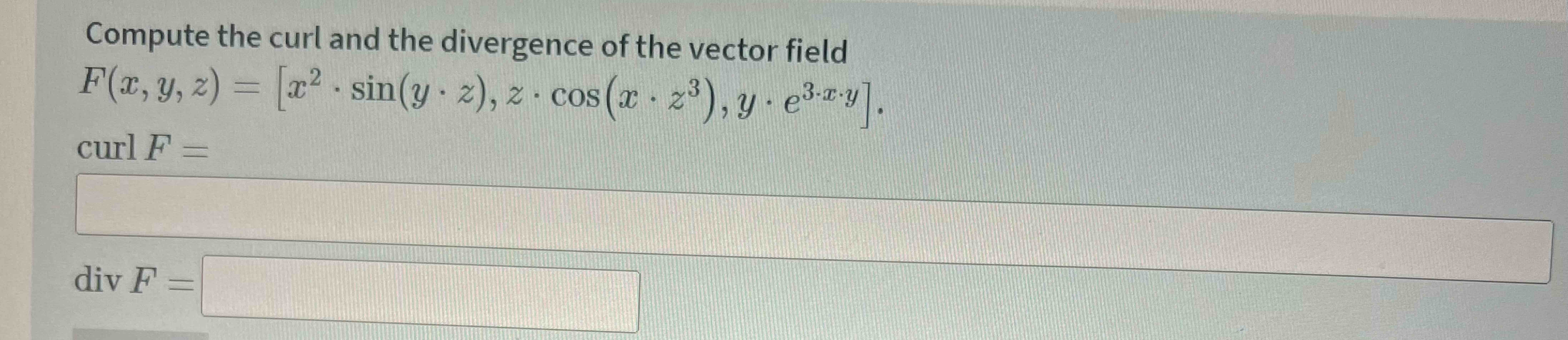 Solved Compute the curl and the divergence of the vector | Chegg.com