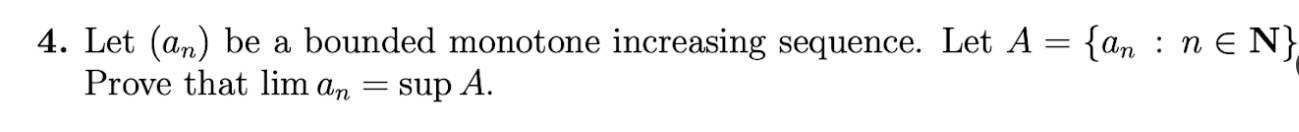 Solved = 4. Let (an) be a bounded monotone increasing | Chegg.com