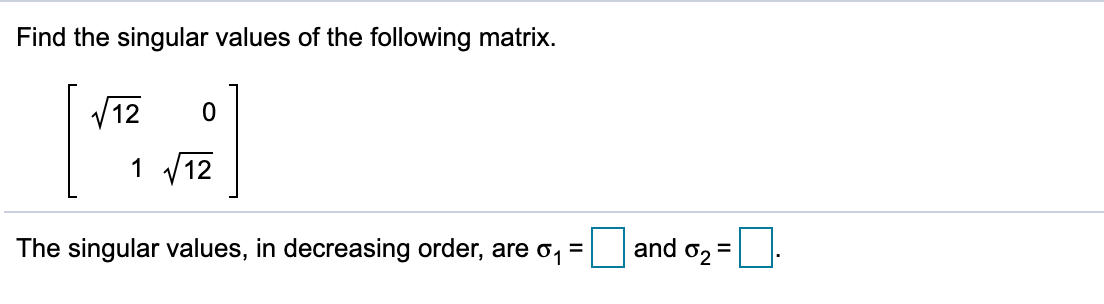 Solved Find the singular values of the following matrix. V12 | Chegg.com