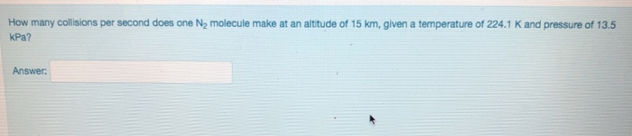 Solved How many collisions per second does one N2 molecule | Chegg.com