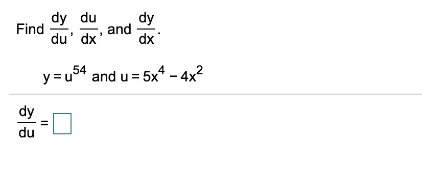 Solved Find dy du dy, and dy dx du' dx y= u54 and u = 5x4 - | Chegg.com