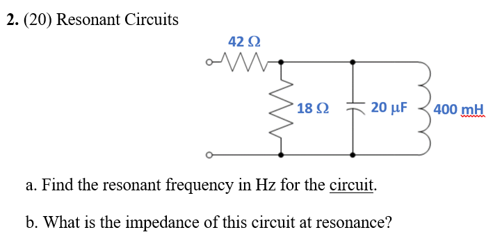 Solved 2. (20) Resonant Circuits 42 92 M 18 Ω 20 μF a. Find | Chegg.com