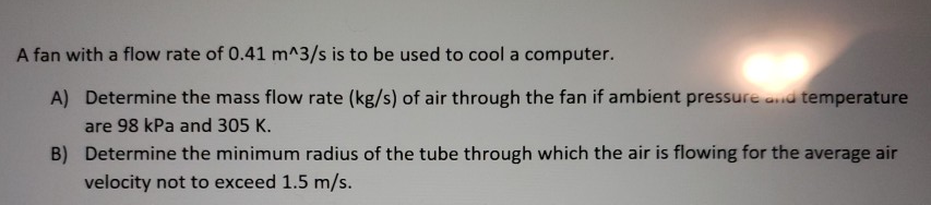 Solved A fan with a flow rate of 0.41 m^3/s is to be used to | Chegg.com