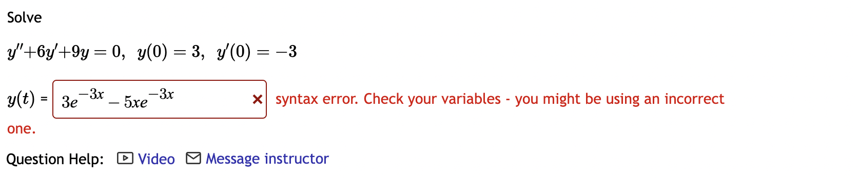 Solved Solve y′′+6y′+9y=0,y(0)=3,y′(0)=−3 y(t) syntax error. | Chegg.com