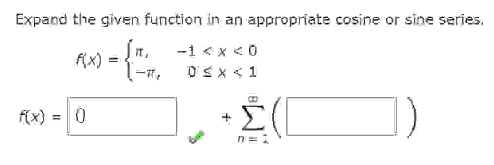 Solved Expand the given function in an appropriate cosine or | Chegg.com