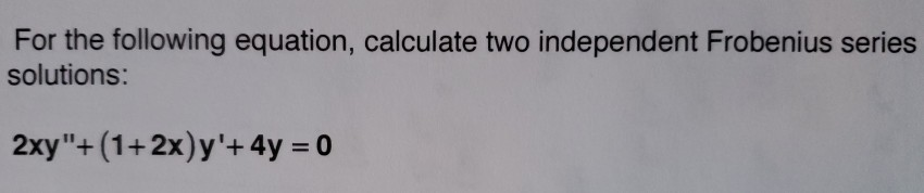 Solved Use the method of Frobenius to find a power series | Chegg.com